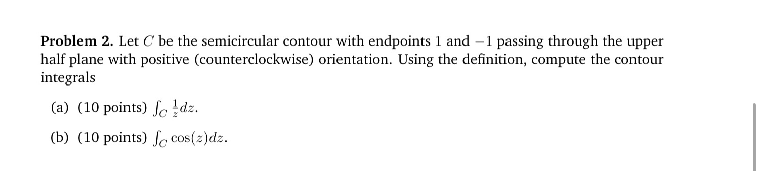 Solved Problem 2. ﻿Let C ﻿be the semicircular contour with | Chegg.com