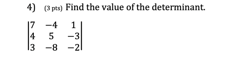 Solved 4) (3 pts) Find the value of the determinant. | Chegg.com