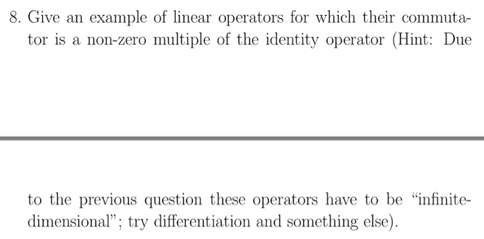 Solved 8. Give an example of linear operators for which | Chegg.com