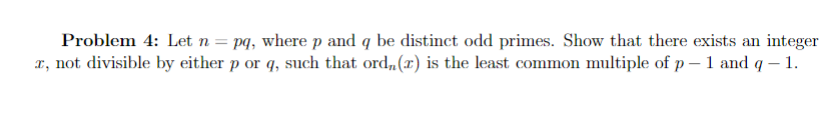 Solved Problem 4: Let n = pq, where p and q be distinct odd | Chegg.com