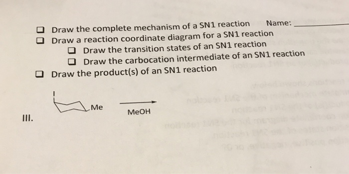 Solved Draw the complete mechanism of a SN1 reaction Name: | Chegg.com