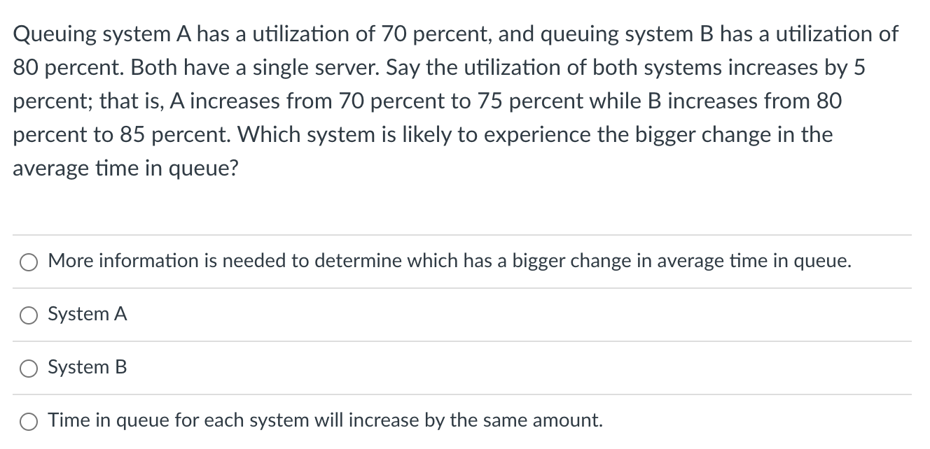 Solved Queuing system A has a utilization of 70 percent, and | Chegg.com