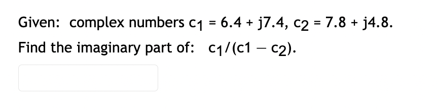 Solved Given: complex numbers c1=6.4+j7.4,c2=7.8+j4.8. Find | Chegg.com