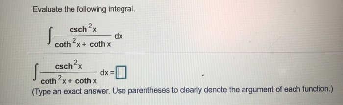 Solved Evaluate the following integral. 2 csch x dx coth x | Chegg.com