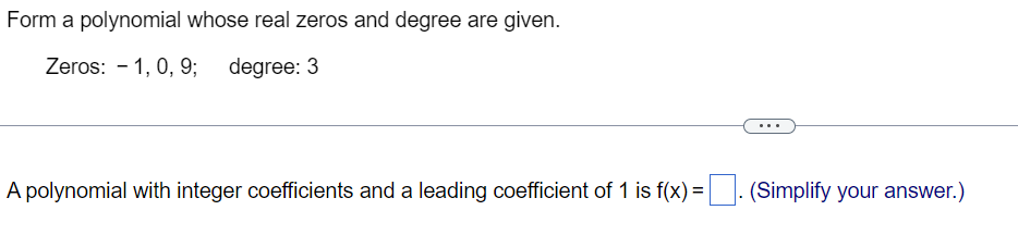 Solved Form a polynomial whose real zeros and degree are | Chegg.com