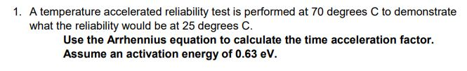 Solved 1. A temperature accelerated reliability test is | Chegg.com