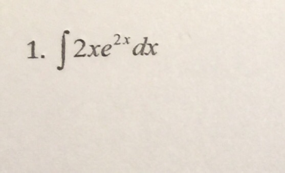 Solved integral 2xe^2x dx | Chegg.com