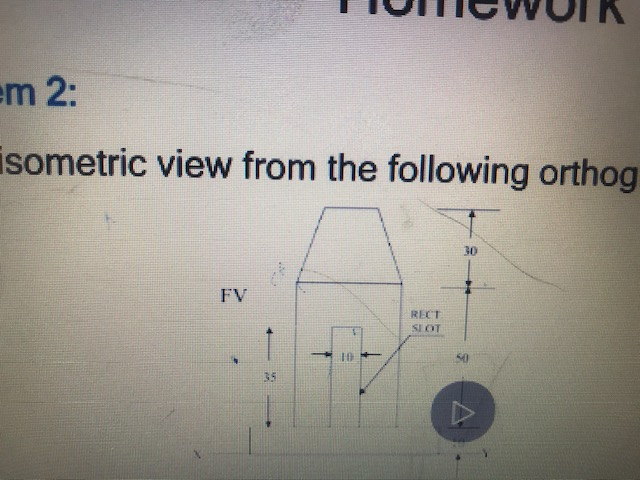 Solved em 2: isometric view from the following orthog 30 FV | Chegg.com