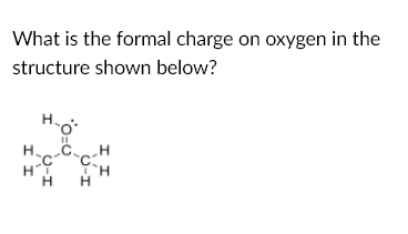 Solved What is the formal charge on oxygen in the structure | Chegg.com