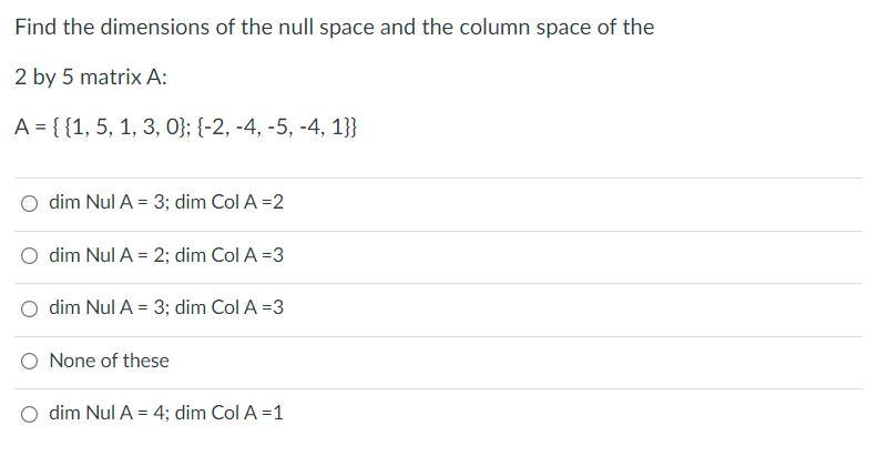 Solved Find the dimensions of the null space and the column | Chegg.com