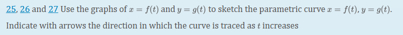 Solved 25, 26 and 27 Use the graphs of x = f(t) and y = g(t) | Chegg.com
