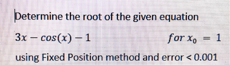 Solved Determine the root of the given equation 3x - cos(x) | Chegg.com