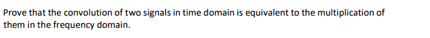 Solved Prove That The Convolution Of Two Signals In Time