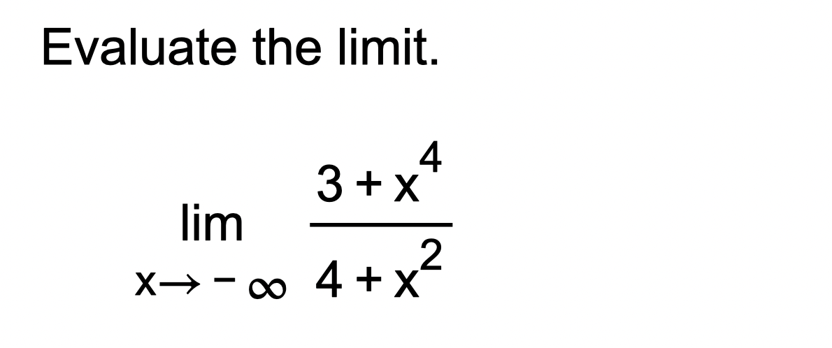 Solved Evaluate the limit.limx→-∞3+x44+x2 | Chegg.com