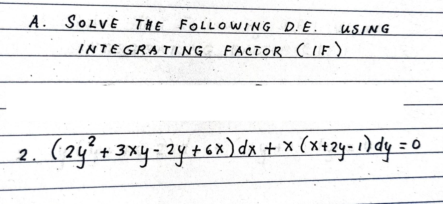 Solved A. SOLVE THE FOLLOWING D.E. USING INTEGRATING FACTOR | Chegg.com