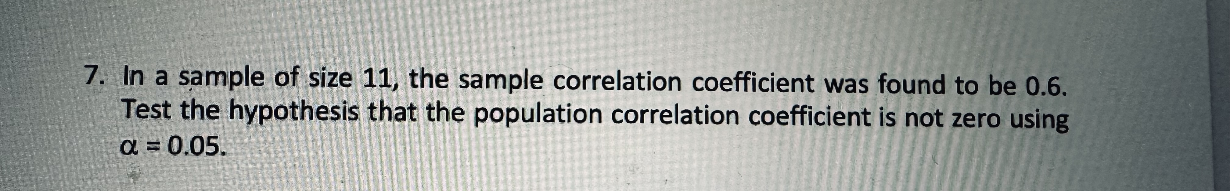 Solved 7 In A Sample Of Size 11 The Sample Correlation