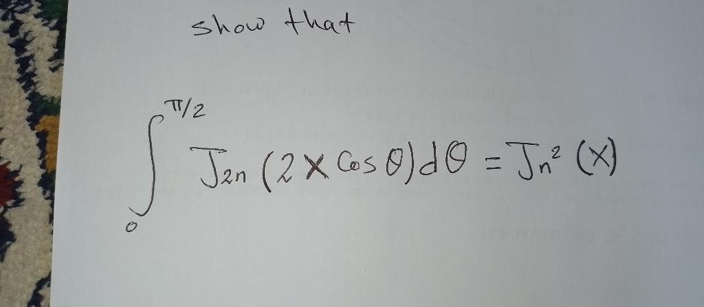 show that ∫0π/2J2n(2xcosθ)dθ=Jn2(x) | Chegg.com