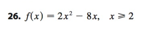 Solved 26. f(x) = 2x2 – 8x, x>2 | Chegg.com