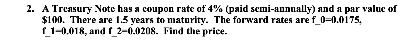 Solved 2. A Treasury Note has a coupon rate of 4% (paid | Chegg.com