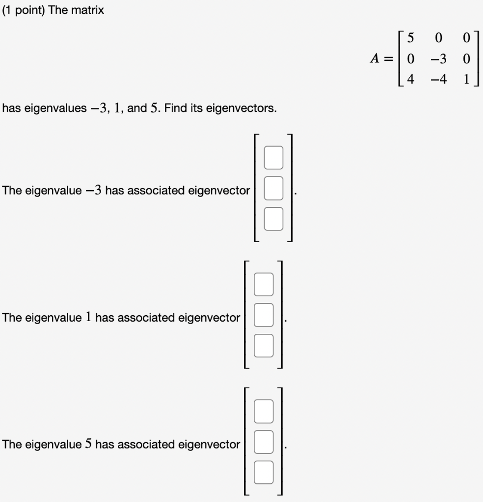 Solved (1 point) The matrix A=⎣⎡5040−3−4001⎦⎤ has | Chegg.com
