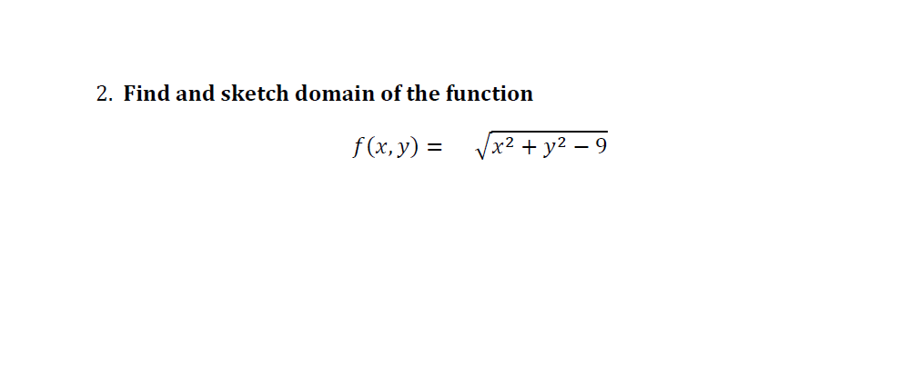 Solved 2. Find and sketch domain of the function f(x,y) = x2 | Chegg.com