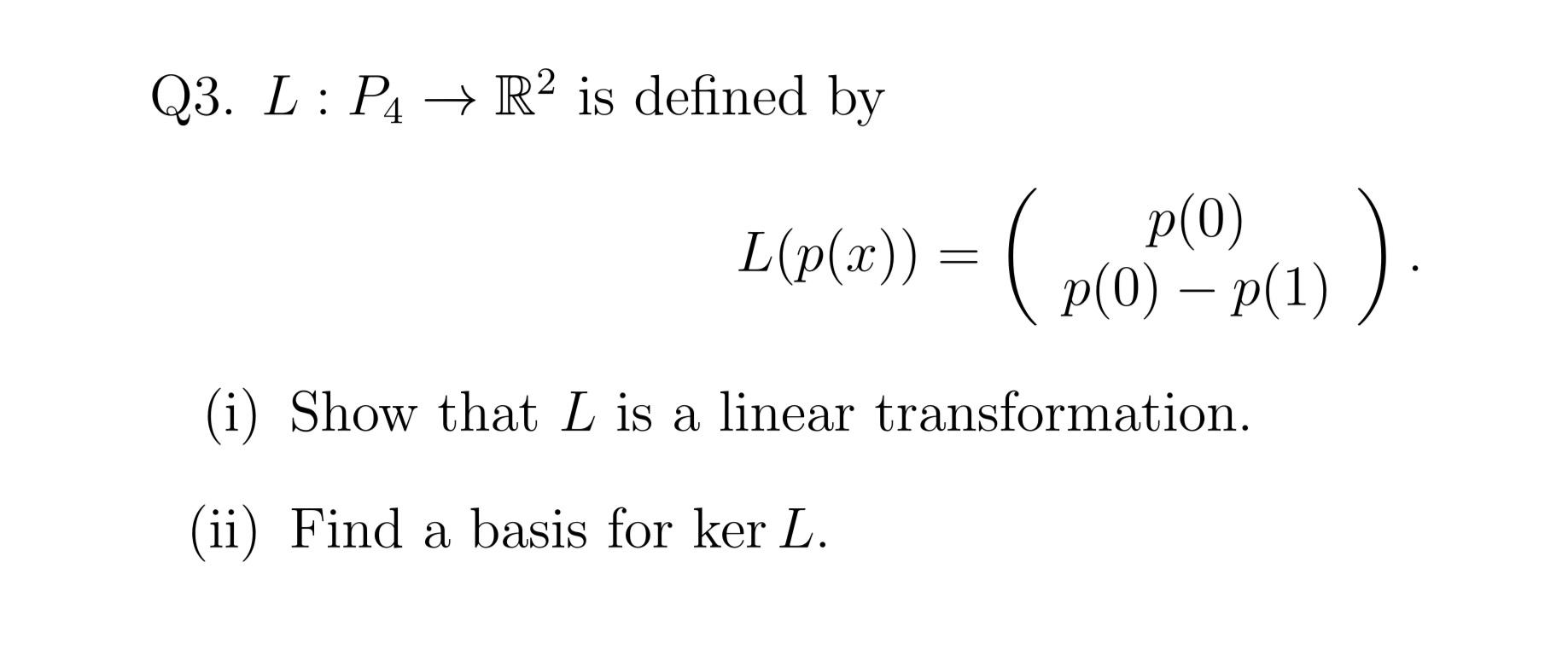 Solved 3. L:P4→R2 is defined by L(p(x))=(p(0)p(0)−p(1)) (i) | Chegg.com