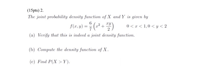 Solved (15pts) 2. The joint probability density function of | Chegg.com