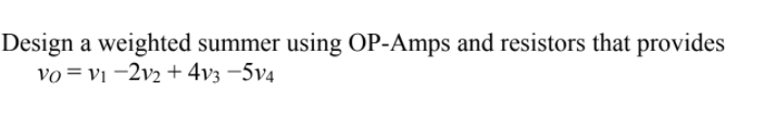 Solved Design a weighted summer using OP-Amps and resistors | Chegg.com