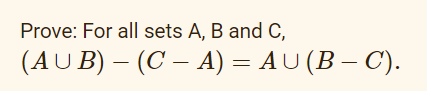 Solved Prove: For all sets A, B and C, (A∪B)−(C−A)=A∪(B−C) | Chegg.com