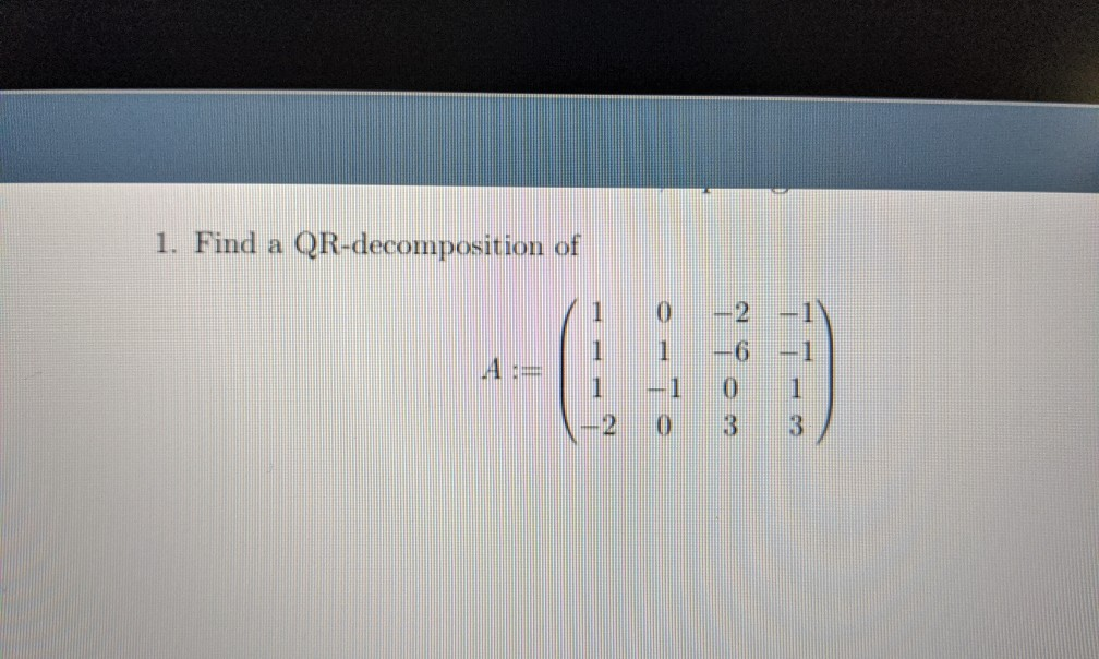 Solved 1. Find a QR-decomposition of | Chegg.com