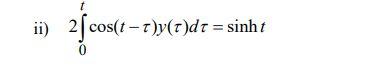 Solved ii) 2∫0tcos(t−τ)y(τ)dτ=sinht | Chegg.com