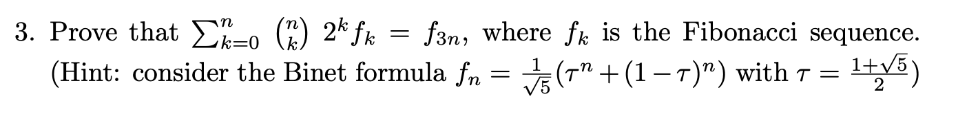 Solved Hint: consider the Binet formula fn = √1 (τn +(1−τ)n) | Chegg.com