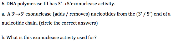 Solved 6. DNA polymerase III has 3'5'exonuclease activity. | Chegg.com
