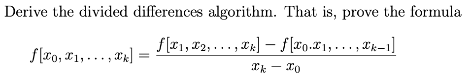 Solved Any method Derive the divided differences algorithm. | Chegg.com
