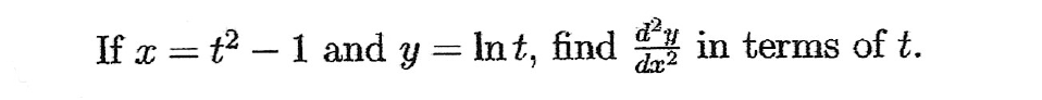 Solved If x=t2−1 and y=lnt, find dx2d2y in terms of t. | Chegg.com
