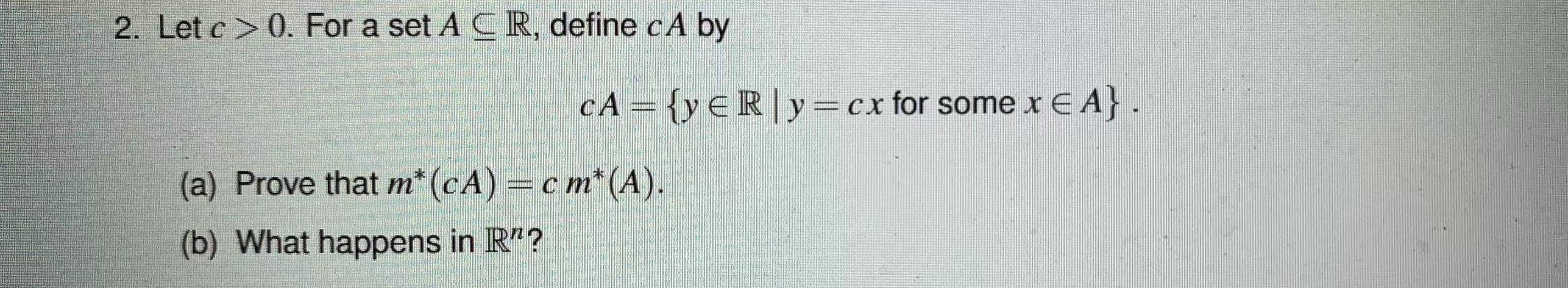 Solved 2. Let c > 0. For a set A CR, define cA by (a) Prove | Chegg.com