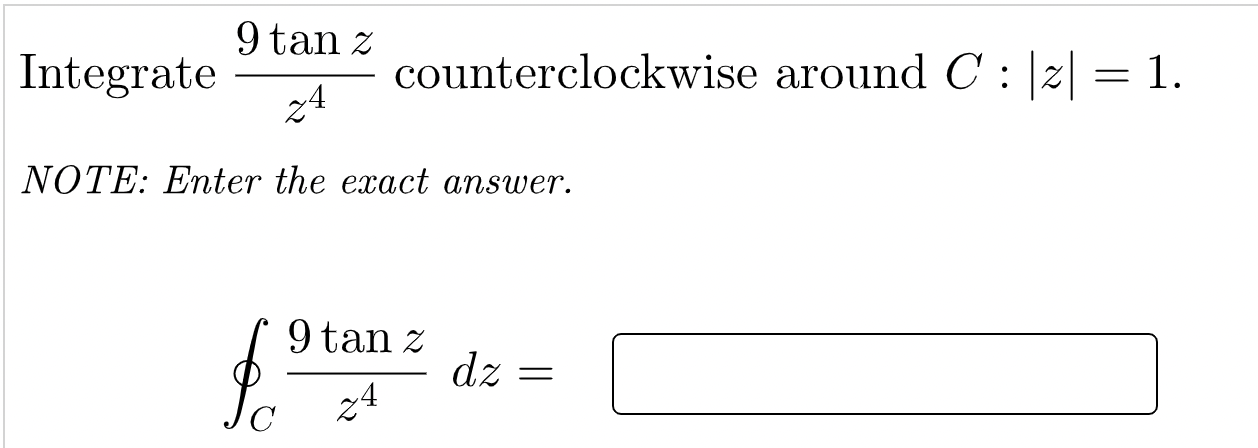 Solved Integrate z49tanz counterclockwise around C:∣z∣=1. | Chegg.com