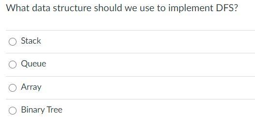 Solved What data structure should we use to implement DFS? | Chegg.com