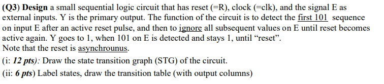 Solved (Q3) Design a small sequential logic circuit that has | Chegg.com