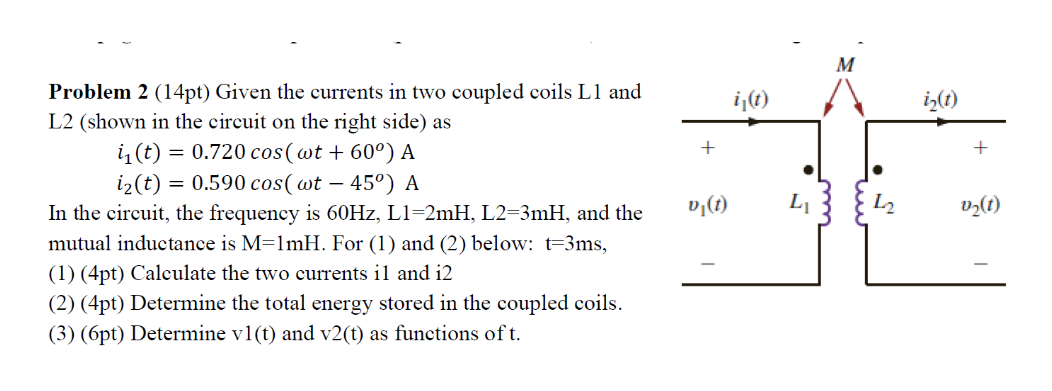 Solved Problem 2 (14pt) Given the currents in two coupled | Chegg.com
