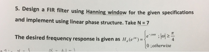 Solved 5. Design a FIR filter using Hanning window for the | Chegg.com