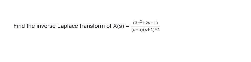 Solved Find the inverse Laplace transform of X(s) (3s²+2s+1) | Chegg.com