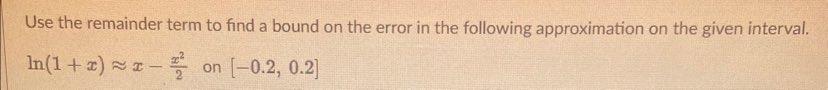 Solved Use the remainder term to find a bound on the error | Chegg.com