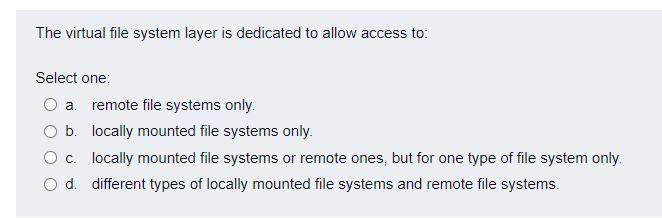 Solved The virtual file system layer is dedicated to allow | Chegg.com
