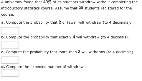 Solved A university found that 40% of its students withdraw | Chegg.com