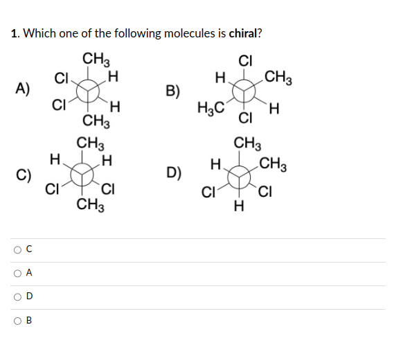Solved 1. Which one of the following molecules is chiral? A) | Chegg.com