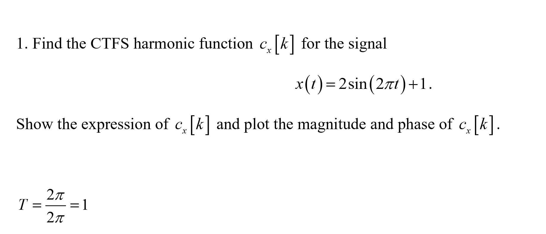 Solved 1. Find the CTFS harmonic functio the signal x(t)=2 | Chegg.com