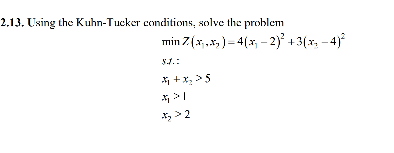 Solved 2.13. ﻿Using the Kuhn-Tucker conditions, solve the | Chegg.com