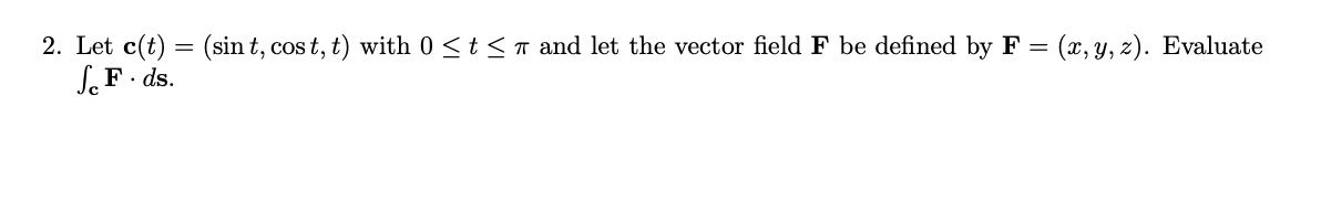 Solved 2. Let c(t)=(sint,cost,t) with 0≤t≤π and let the | Chegg.com