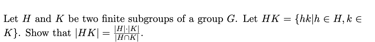 Solved Let H ﻿and K ﻿be two finite subgroups of a group G. | Chegg.com